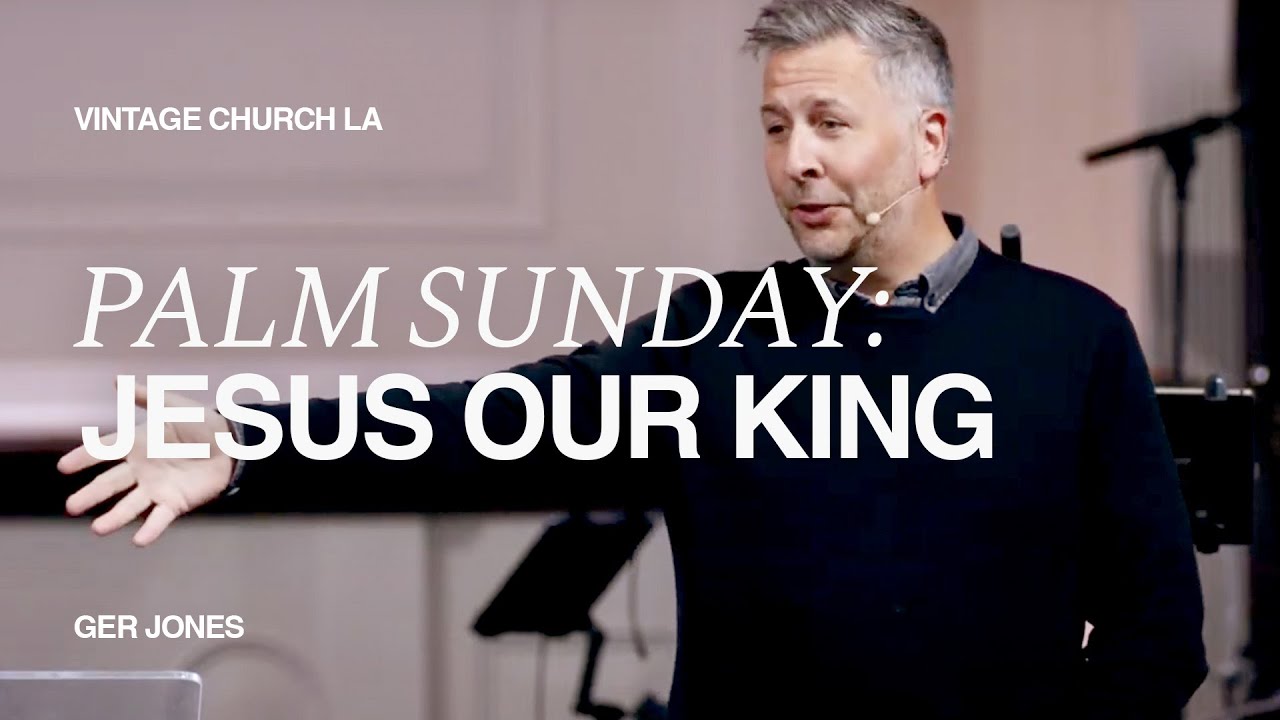 Palm Sunday: Jesus Our King - Ger Jones - YouTube