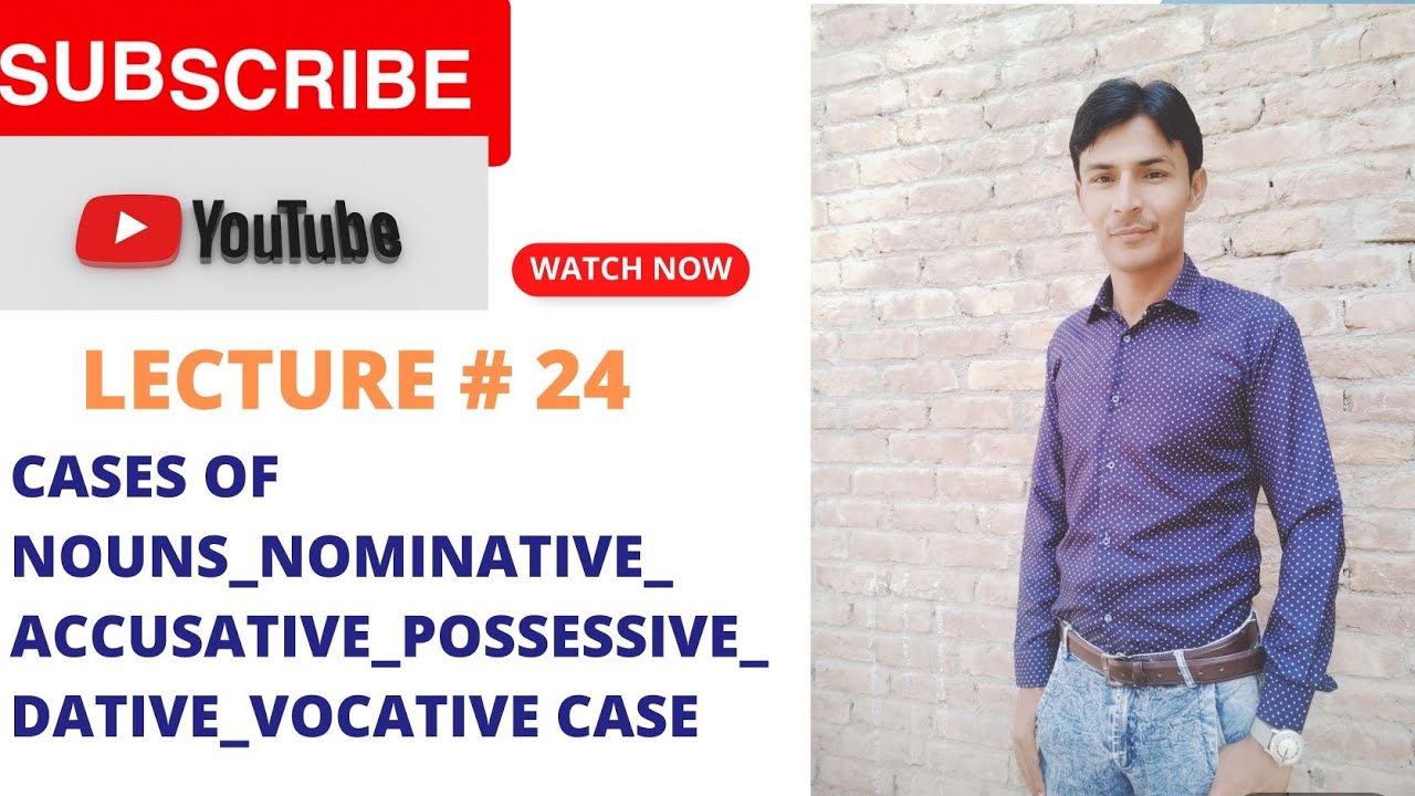 CASES OF NOUNS_NOMINATIVE_ACCUSATIVE_POSSESSIVE_DATIVE_VOCATIVE CASE ...
