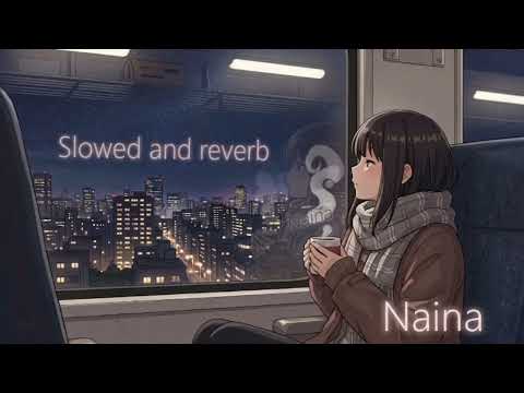 Naina - (Slowed and Reverb) | Dilgit Dosanjh | Use Headphones For A Better Experience