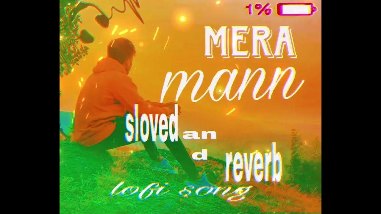 Mera Mann sloved reverb and lofi song #lovesong - YouTube