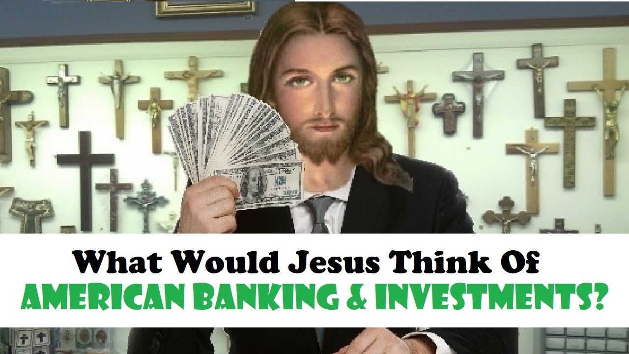 What Would Jesus Think About American Banking & Investments? - YouTube