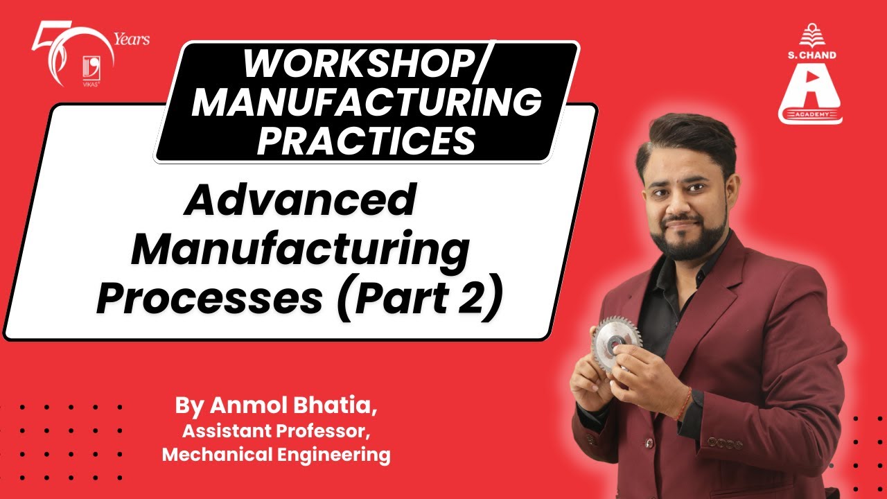 Advanced Manufacturing Processes (Part 1) | Workshop Manufacturing ...