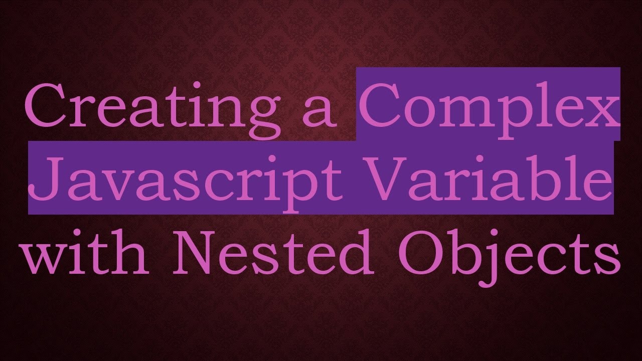 Creating A Complex Javascript Variable With Nested Objects Youtube