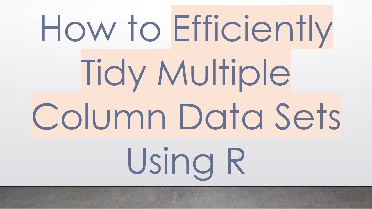 How To Efficiently Tidy Multiple Column Data Sets Using R Youtube