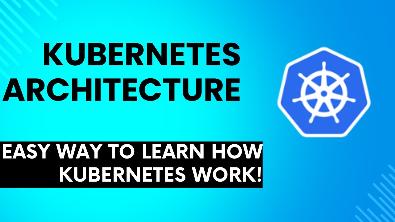 Kubernetes Architecture Explained | Easy way to learn how Kubernetes ...