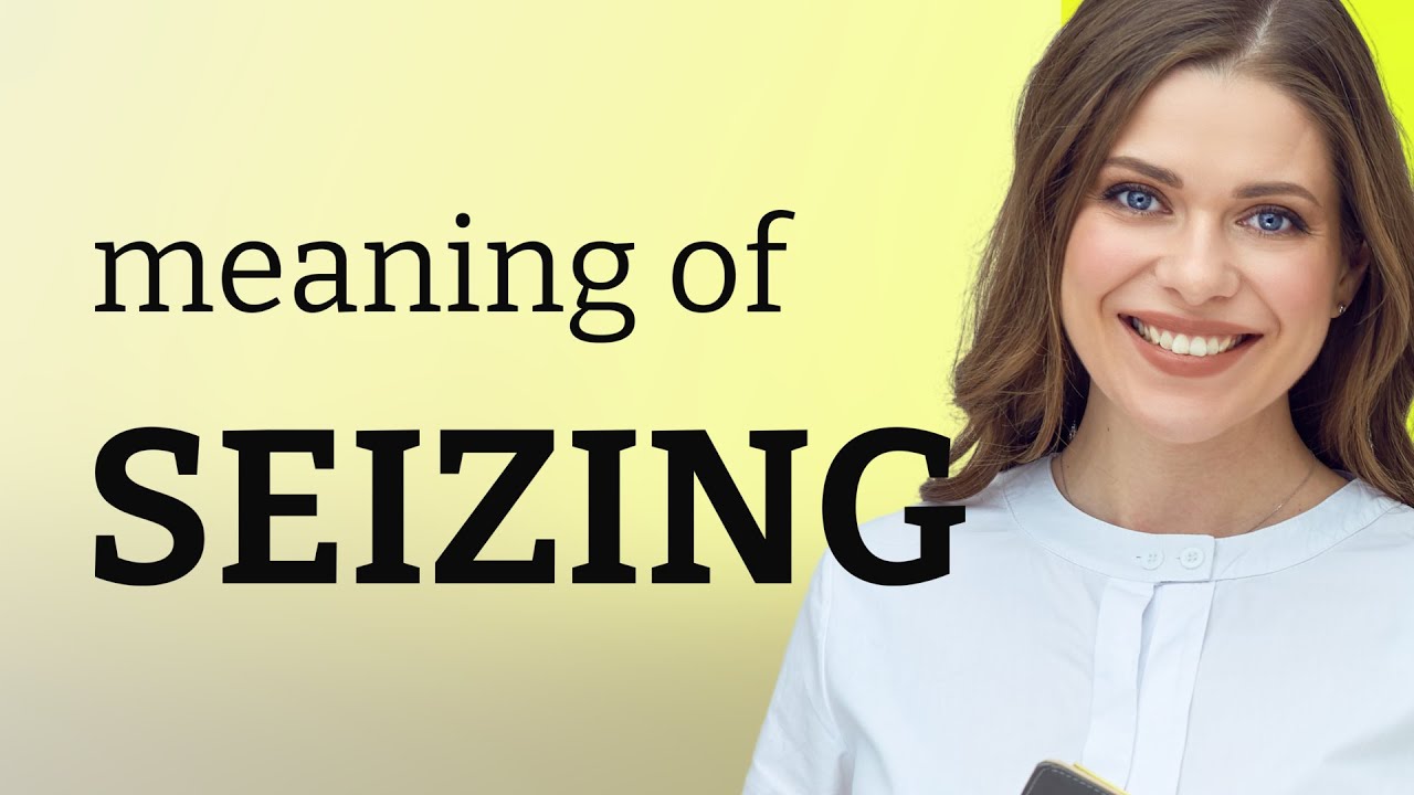 Seizing SEIZING Definition YouTube seizing-seizing-definition-youtube