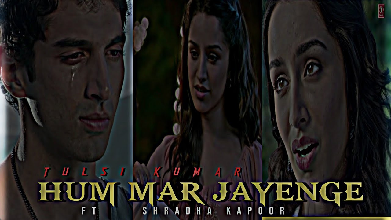 ⚡TULSIKUMAR FT. ⚡⚡ HUM MAR JAYENGE 💫WHATSAPP STATUS🌟🌟 SHRADHA KAPOOR 💫 ...