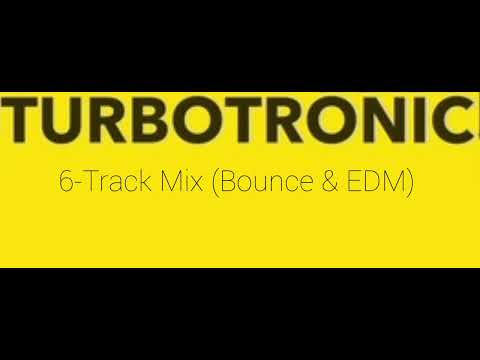 Turbotronic 6-Track Mix (Bounce & EDM)