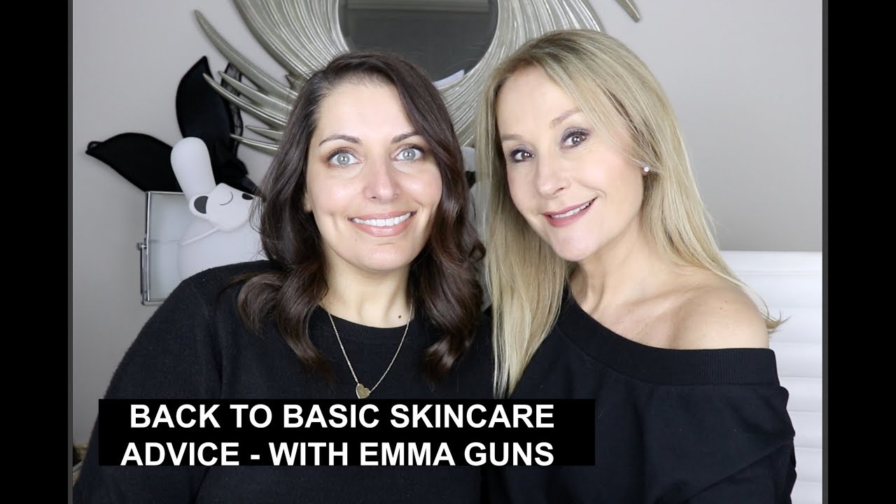 BACK TO BASIC SKIN ADVICE - WITH EMMA GUNS - YouTube