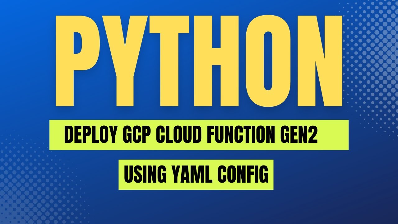 Create and Deploy GCP Cloud Function (2nd Gen) using Python Client - YouTube