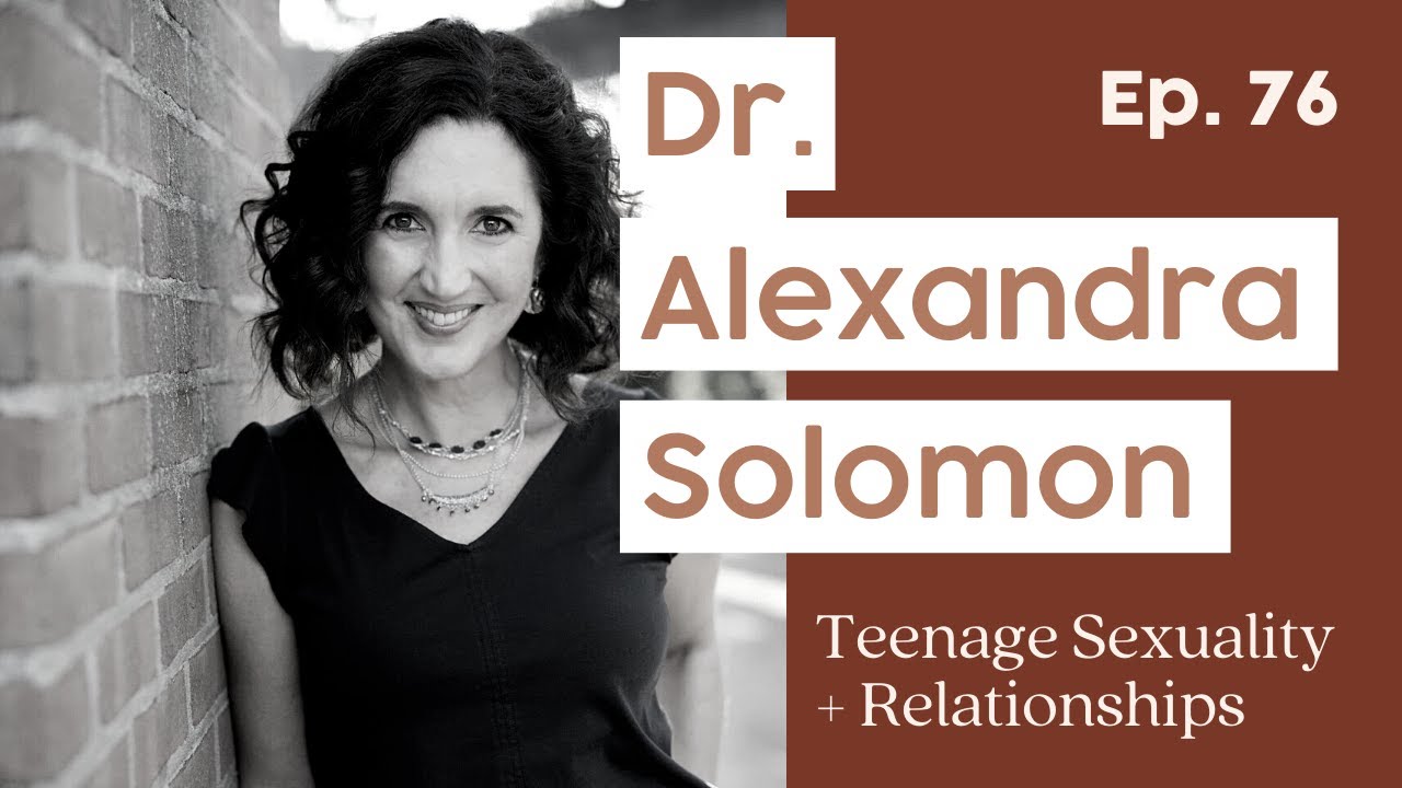76. Dr. Alexandra Solomon on Healthy Teen Relationships, Sexuality ...