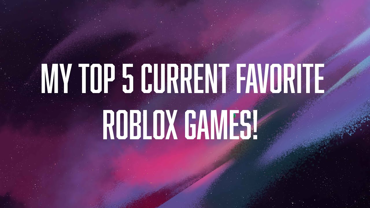 My TOP 5 Current Favorite Roblox Games! - YouTube