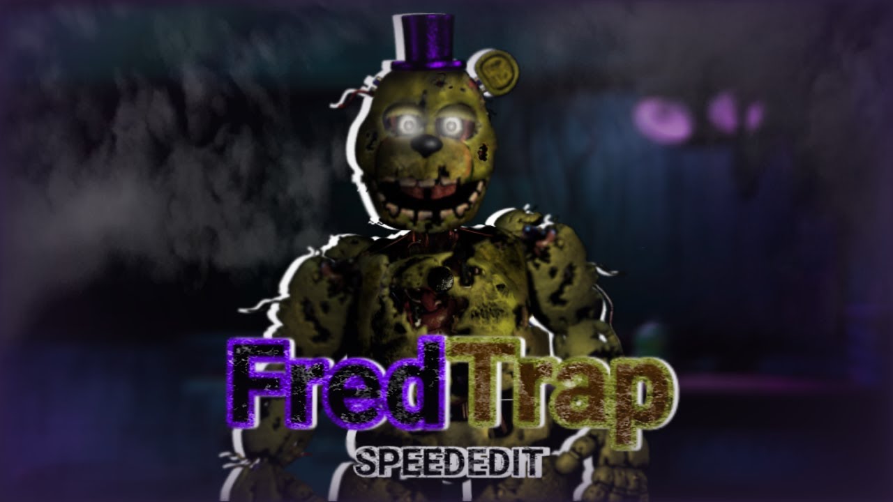 [FNAF/SPEEDEDIT] Fnaf Speed Edit do FredTrap: Por SucatadeMolas - YouTube