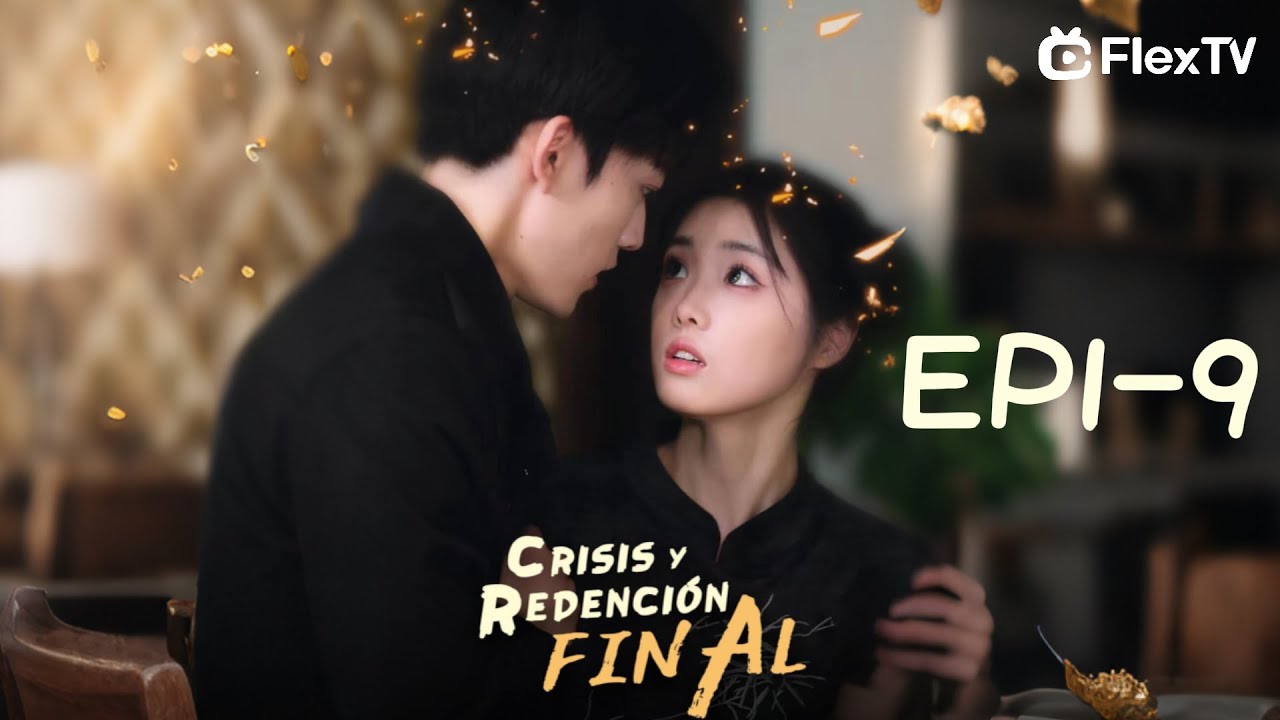 COMPLETO【EP1-9】Crisis y redención final |Descarga la APP de FlexTV para ver el episodio completo ...