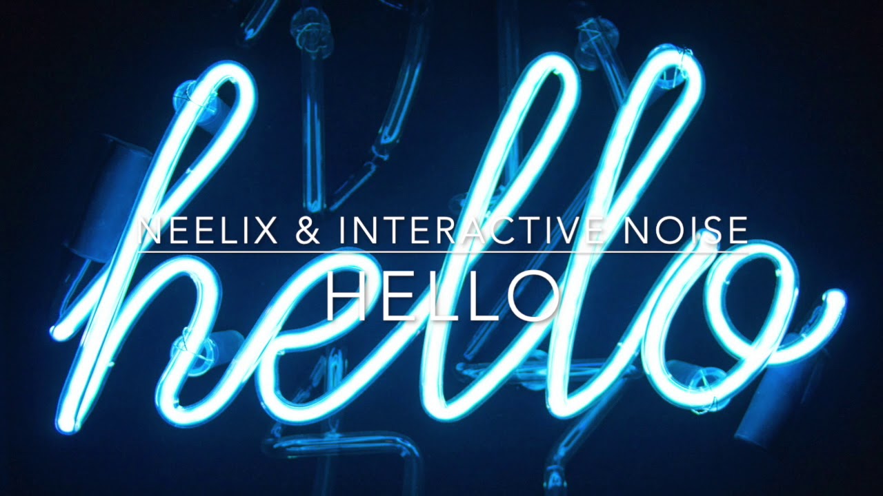 Neelix & Interactive Noise - Hello - YouTube