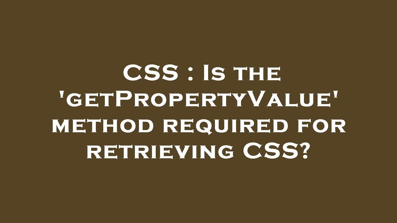 CSS : Is the 'getPropertyValue' method required for retrieving CSS? - YouTube