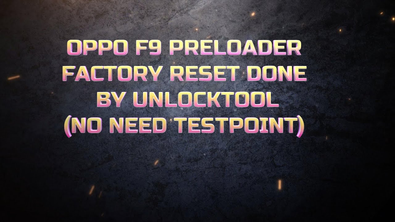 OPPO F9 PRELOADER FACTORY RESET DONE BY UNLOCKTOOL(NO NEED TESTPOINT ...
