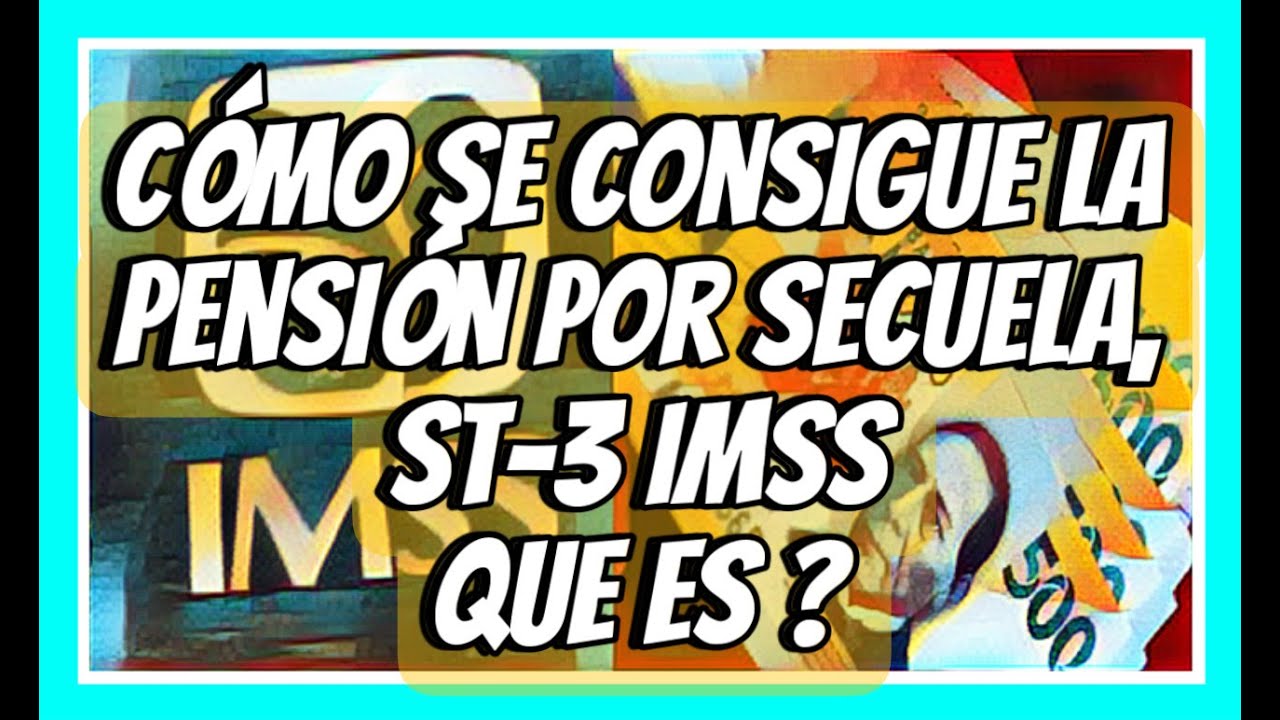 COMO SE CONSIGUE LA PENSIÓN POR SECUELA, ST-3 IMSS. QUE ES ? - YouTube
