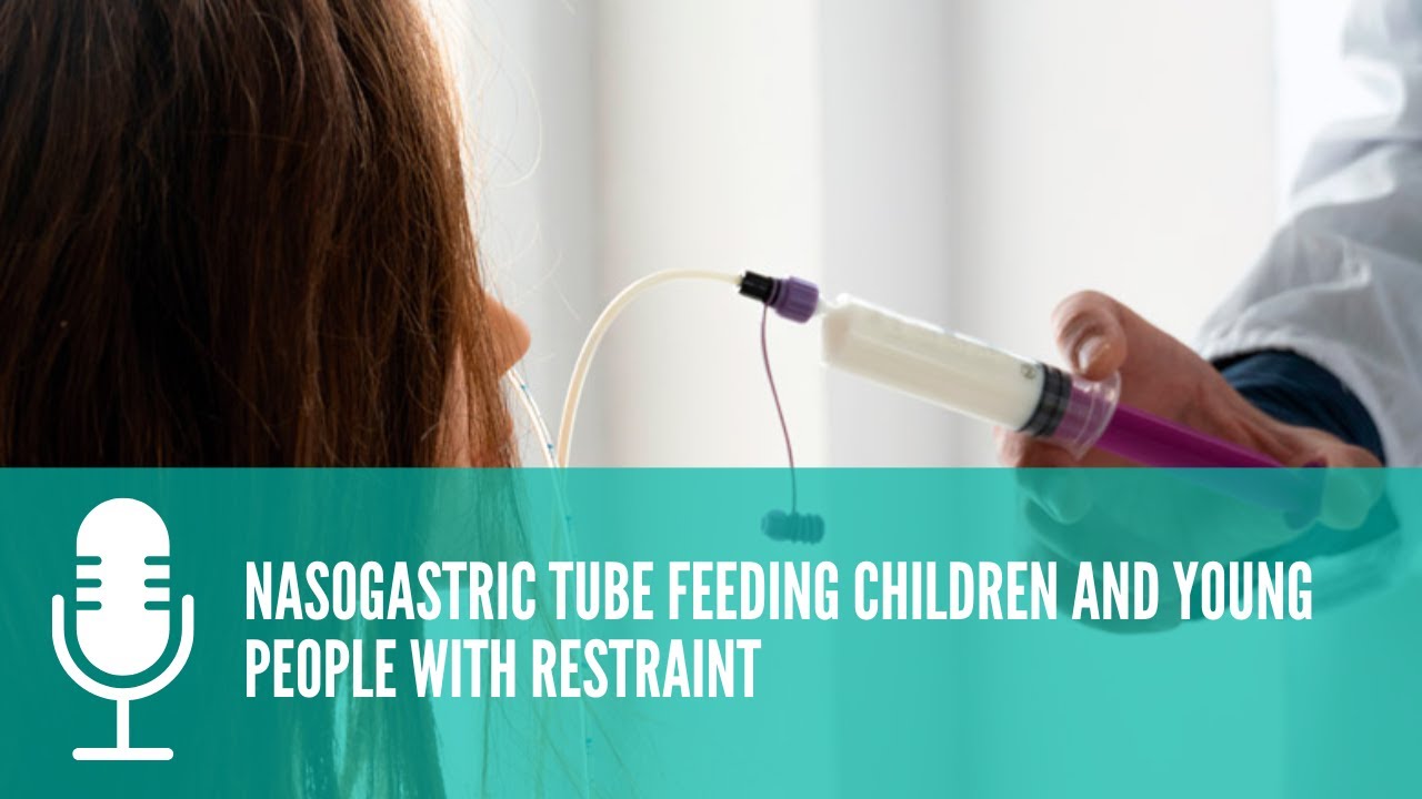 Nasogastric tube feeding children and young people with restraint - YouTube