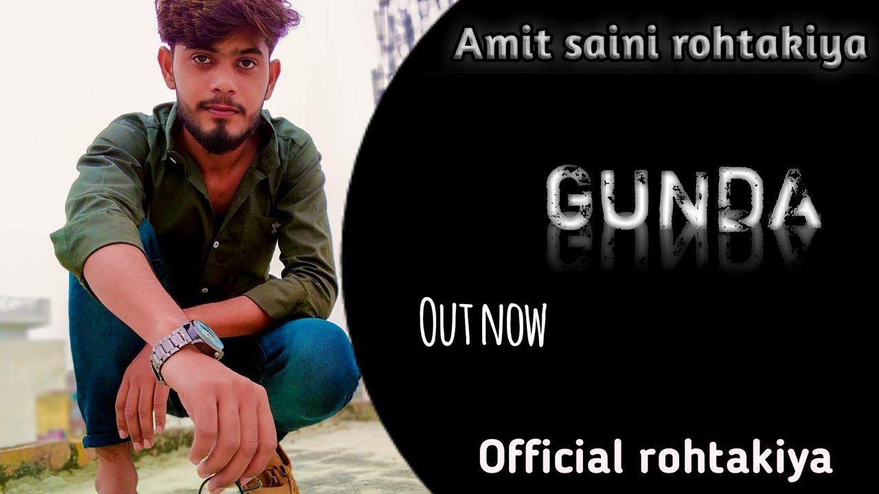 Amit saini rohtkiya (GUNDA) new haryanvi song 2021 || official ...