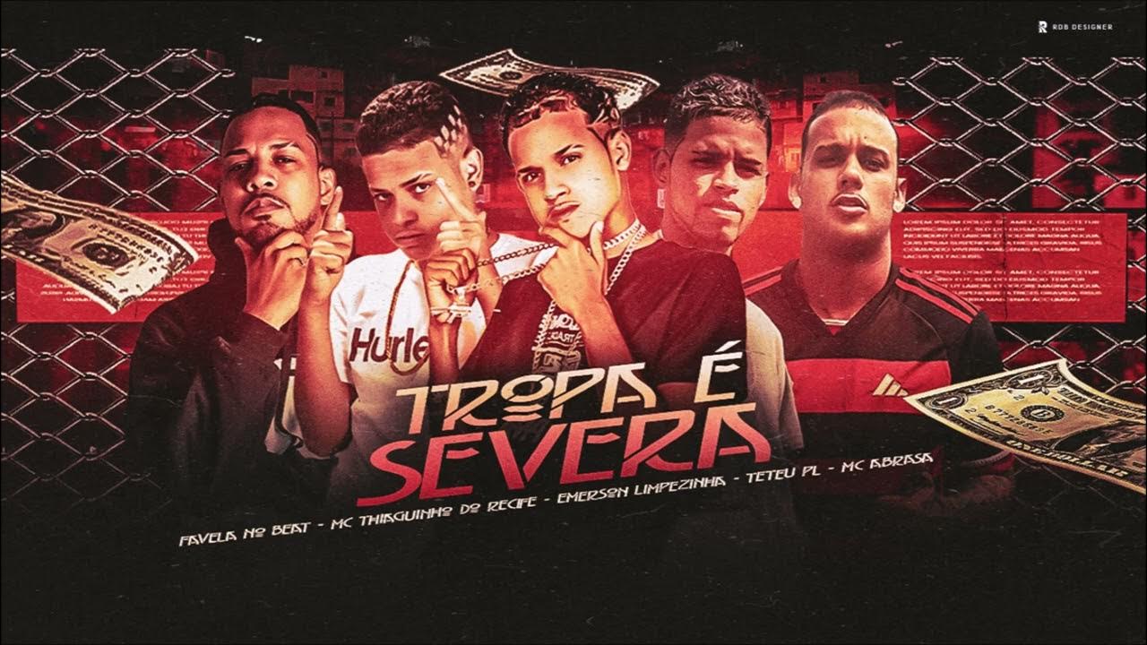 A TROPA É SEVERA - MC THIAGUINHO DO RECIFE, EMERSON LIMPEZINHA, TETEU PL, MC ABRASA, FAVELA NO ...