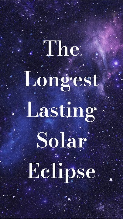 The Longest Lasting Solar Eclipse #longest #amazingfacts #space #cosmos ...