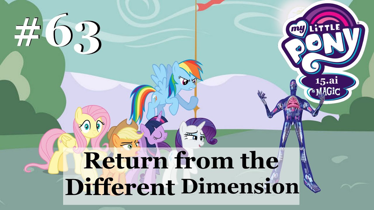 My Little Pony 15.ai is Magic #63 - Return from the Different Dimension ...