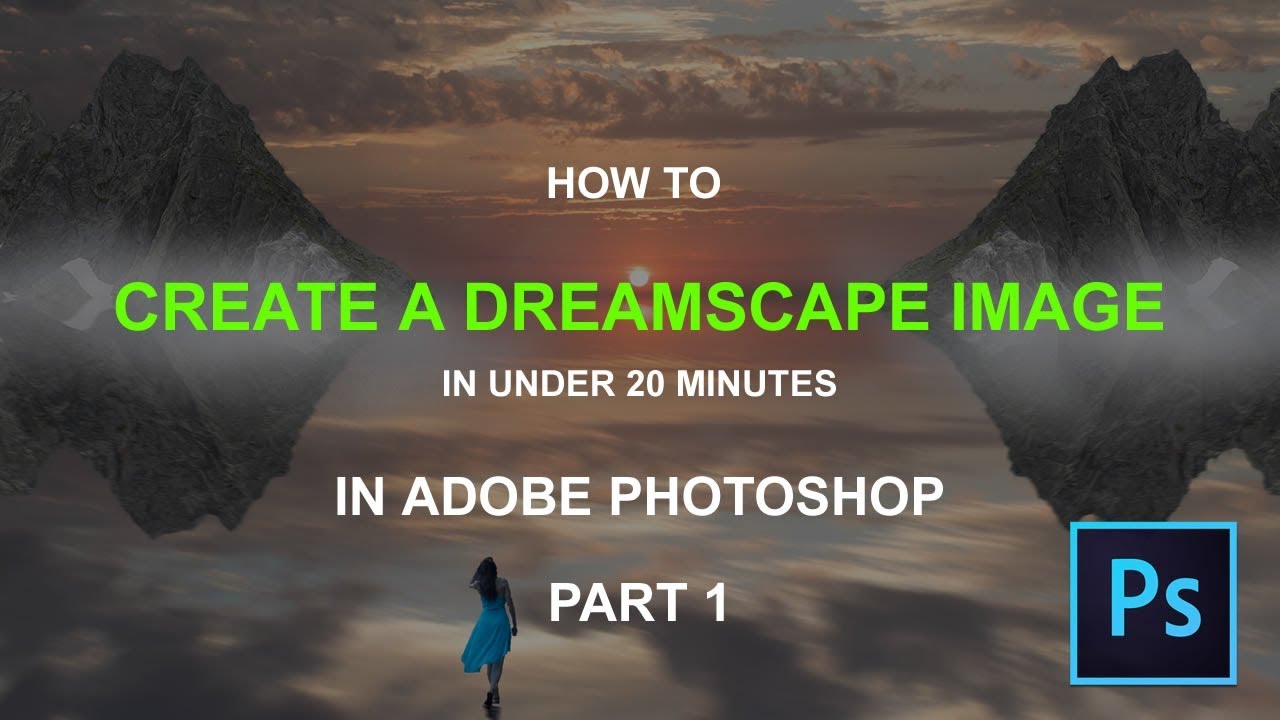 How to create a Dreamscape Image in Photoshop in less than 20 Minutes ...