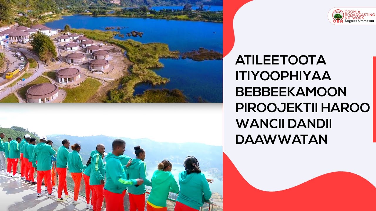Atileetoota Itiyoophiyaa bebbeekamoon piroojektii Ikoo turizimii Haroo ...