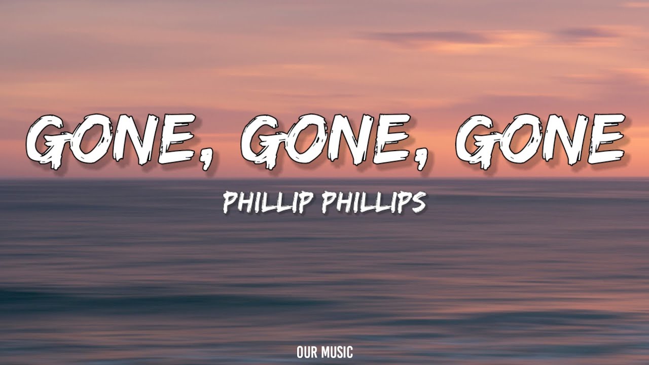 Phillip Phillips - Gone gone gone (lyrics) - YouTube