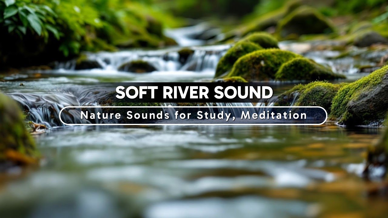 5 Hours of Soft River Sounds - Tranquil Water Flow for Deep Sleep and ...