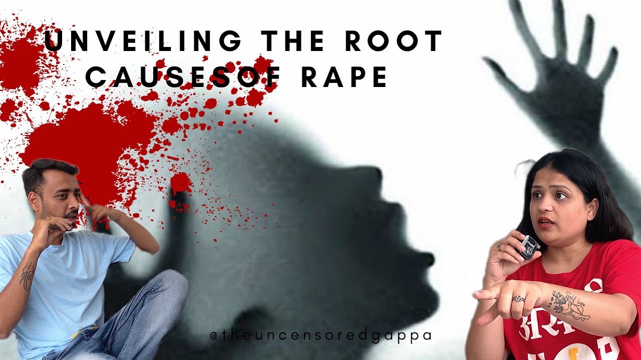 UNVEILING ROOT CAUSES OF RAPE 💔 #rapecases #victim #nirbhaya #theuncensoredgappa #podcast - YouTube