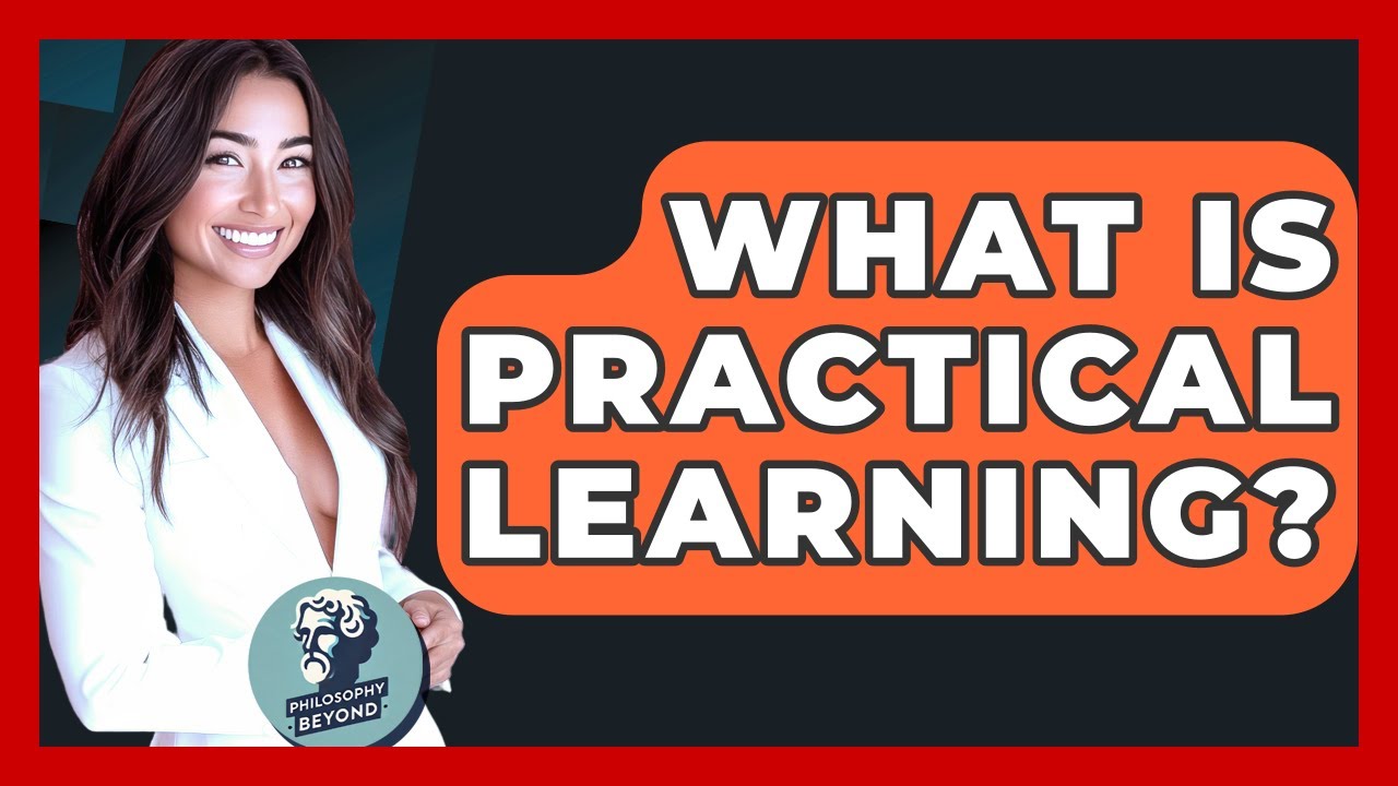 What Is Practical Learning? - Philosophy Beyond - YouTube