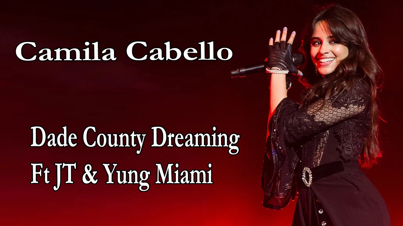 Camila Cabello – Dade County Dreaming Ft JT & Yung Miami Lyrics - YouTube