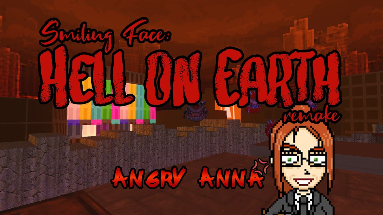 Smiling Face : Hell On Earth REMAKE (With Angry Anna mod) - YouTube