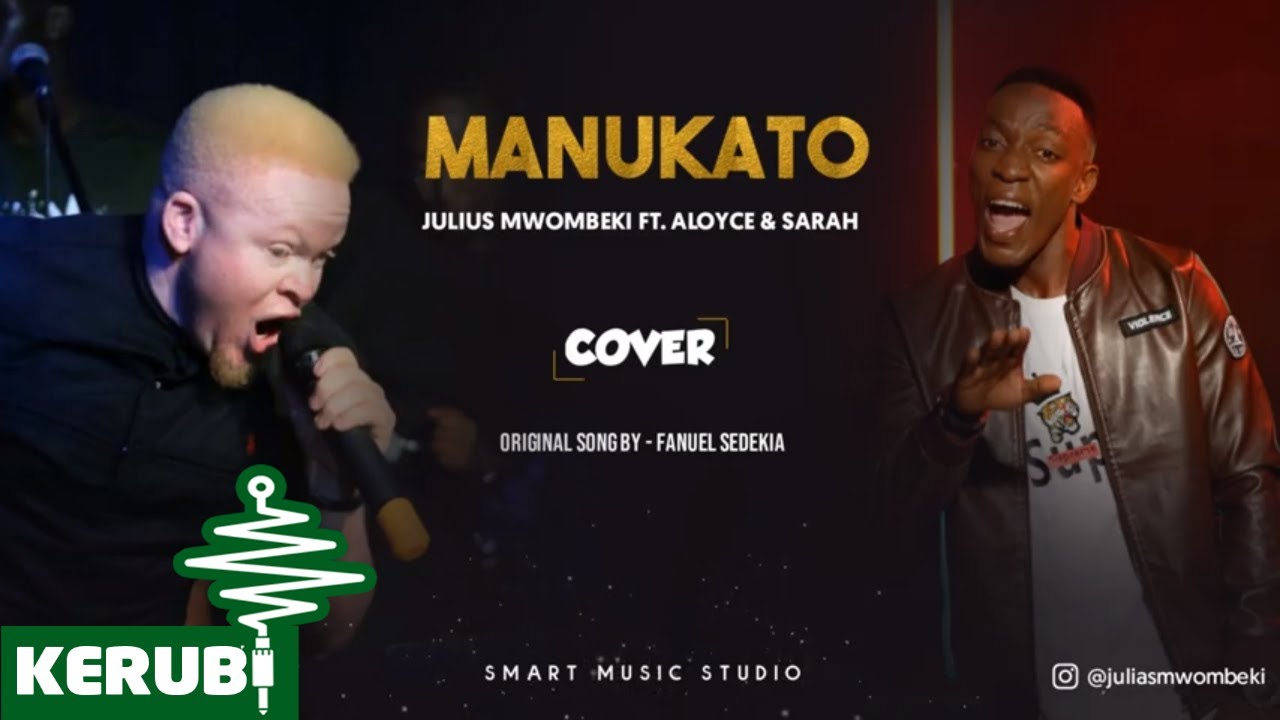 FANUEL SEDEKIA - MANUKATO | Cover by JULIUS MWOMBEKI, ALOYCE & SARAH ...