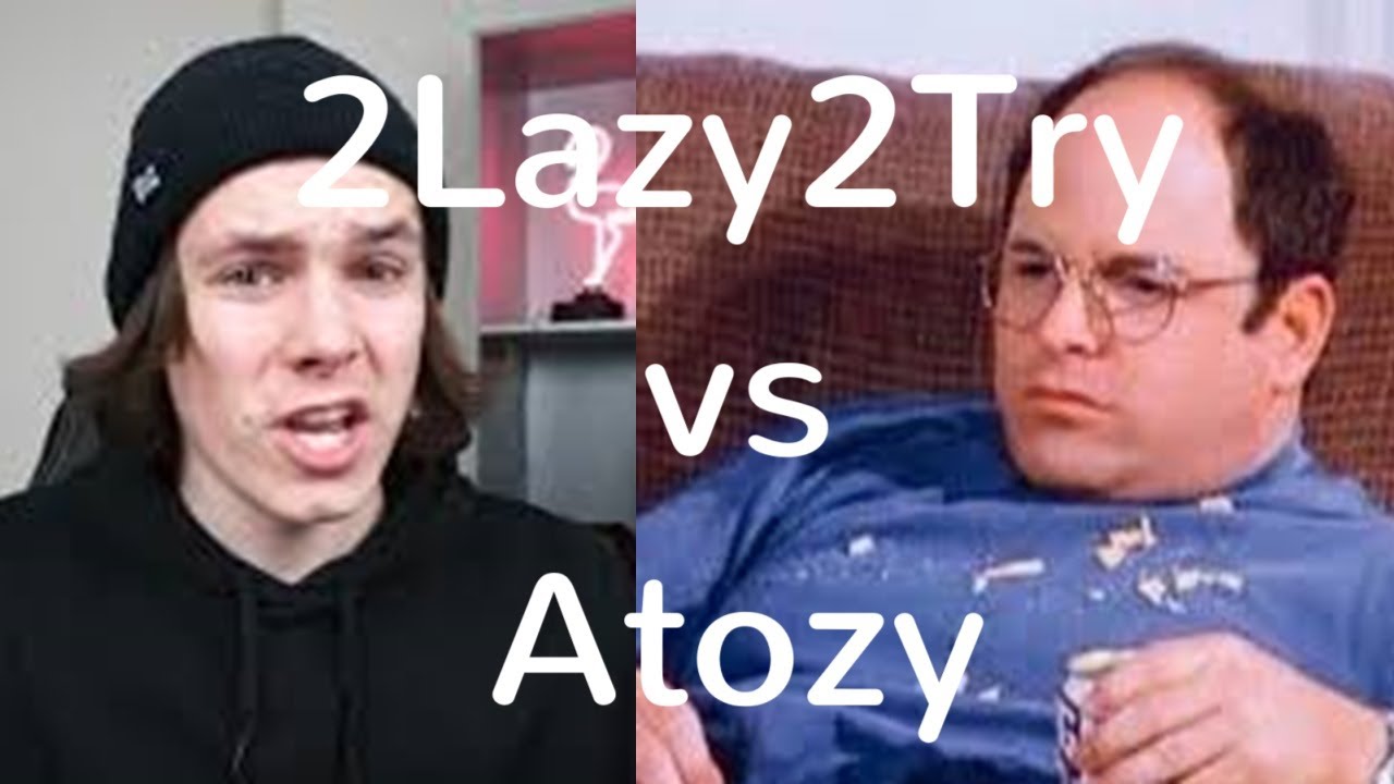 2Lazy2Try Vs Atozy - YouTube