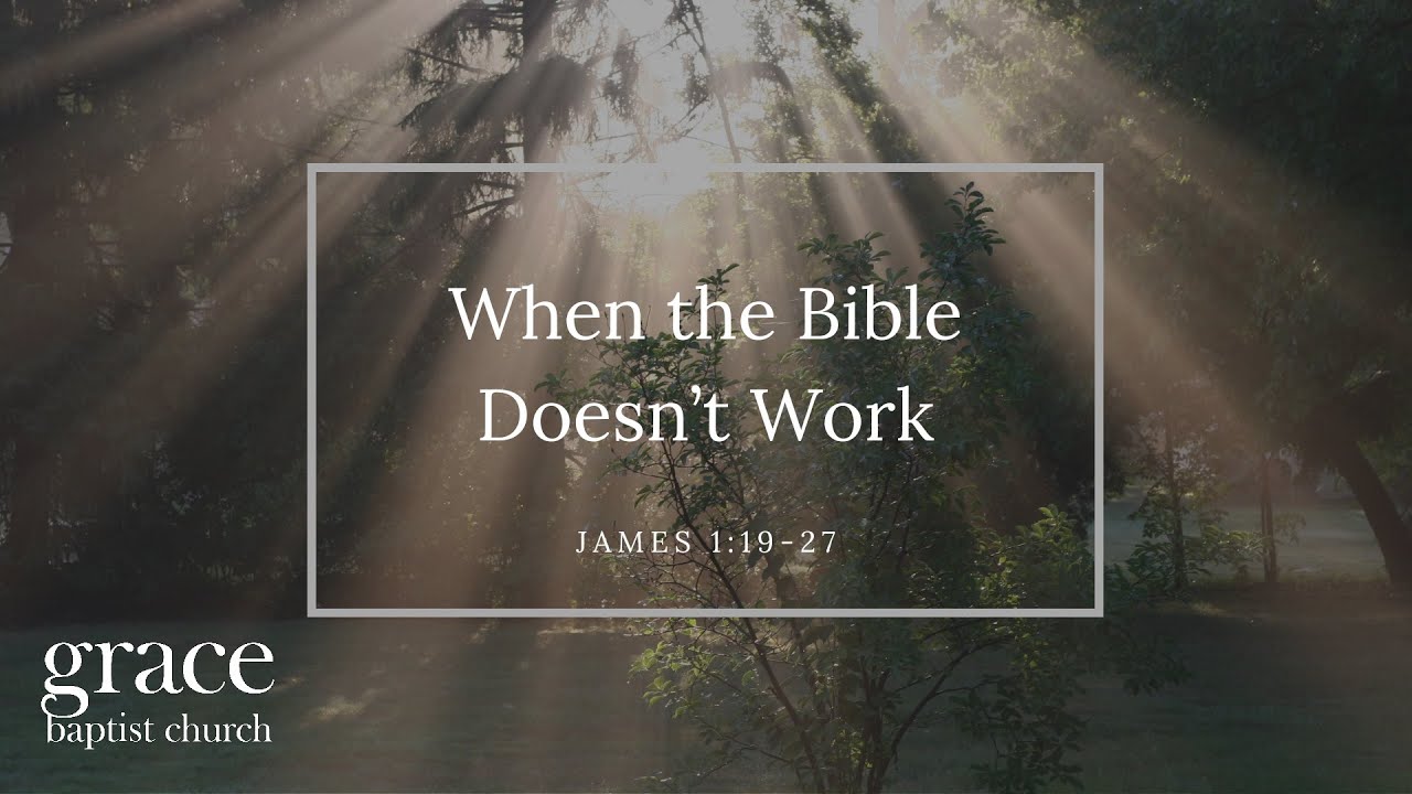 When The Bible Doesn t Work James 1 19 27 YouTube