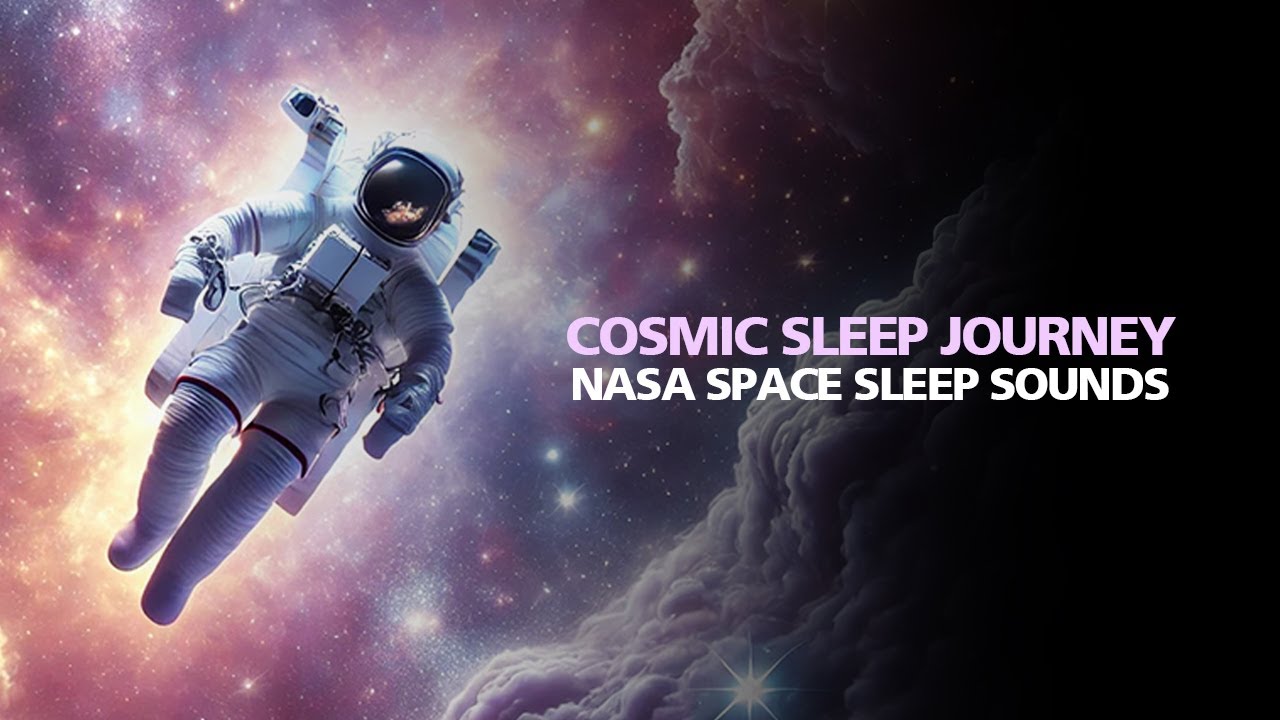 COSMIC SLEEP JOURNEY New NASA Space Sounds for Deep Relaxation - YouTube