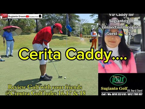 Cerita Caddy ... & Golf Review hole 16,17 & 18#Ciputra Golf#Surabaya#golftour#golfvacation# ...