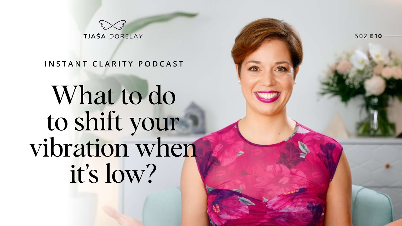 What to do to shift your vibration when it's low? | Instant Clarity ...