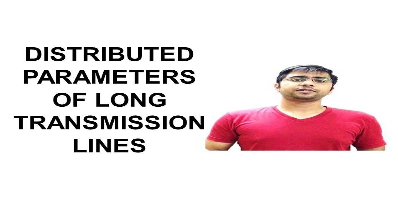 65 Distributed Parameters of Long Transmission Lines - YouTube