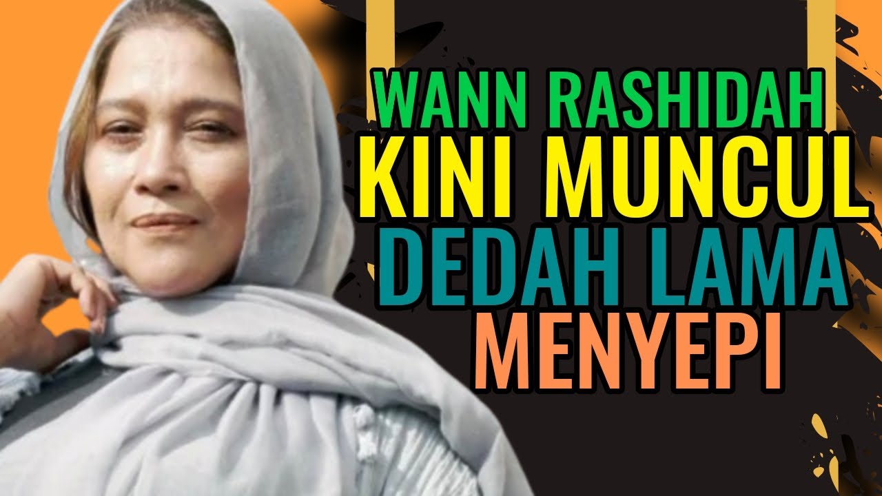 Kenal Wan Rashidah ? Kini Dia Muncul Dedah Lama Menyepi! - YouTube