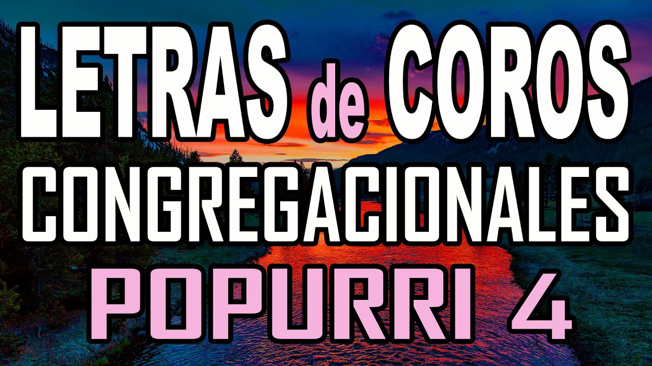 4 LETRAS DE COROS CONGREGACIONALES - COROS PENTECOSTALES PARA CANTAR EN ...
