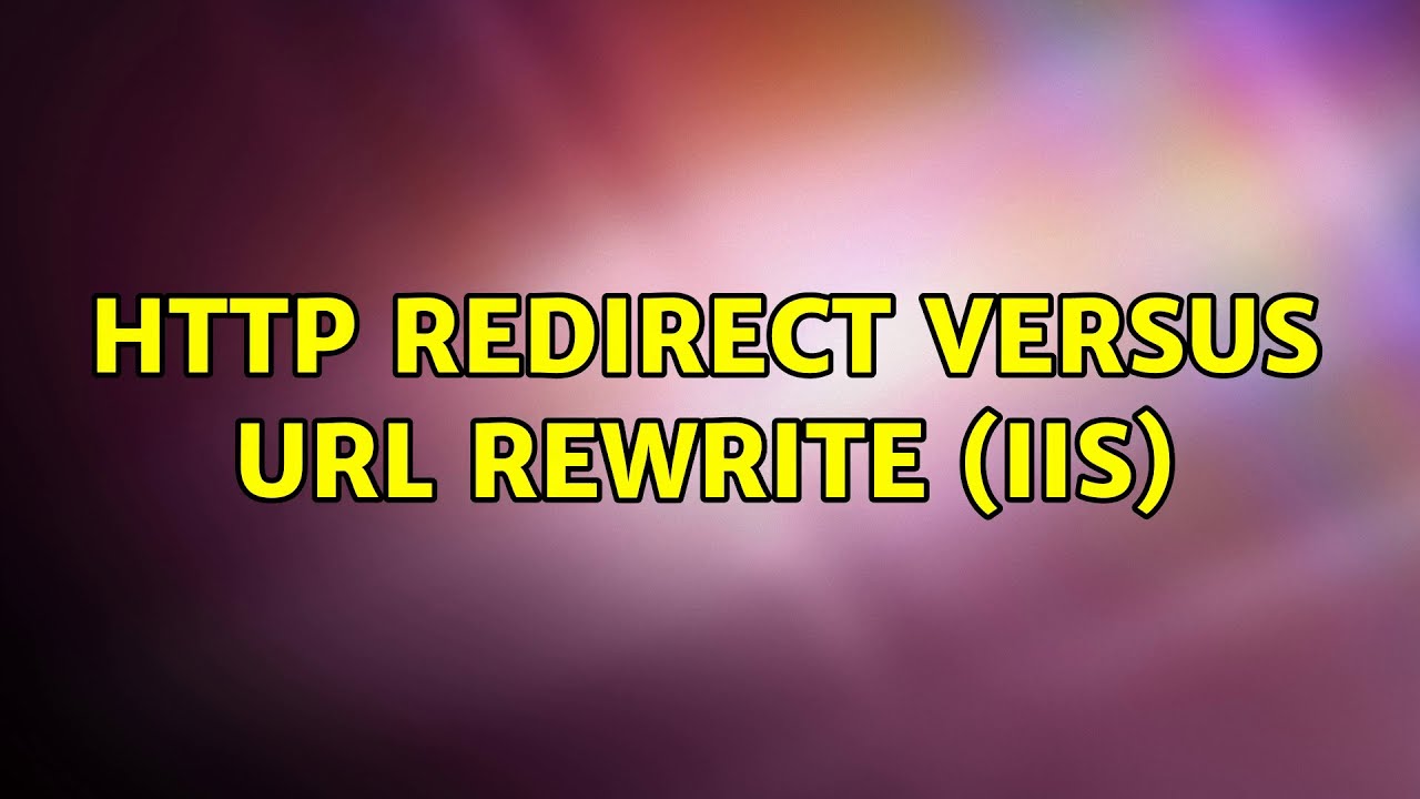 HTTP Redirect versus URL Rewrite (IIS) - YouTube