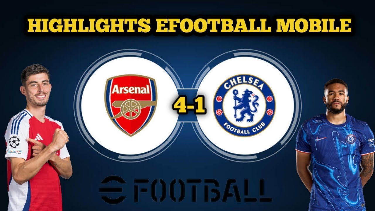 ARSENAL VS CHELSEA 4-1 || HIGHLIGHTS & GOAL'S || EFOOTBALL MOBILE ...