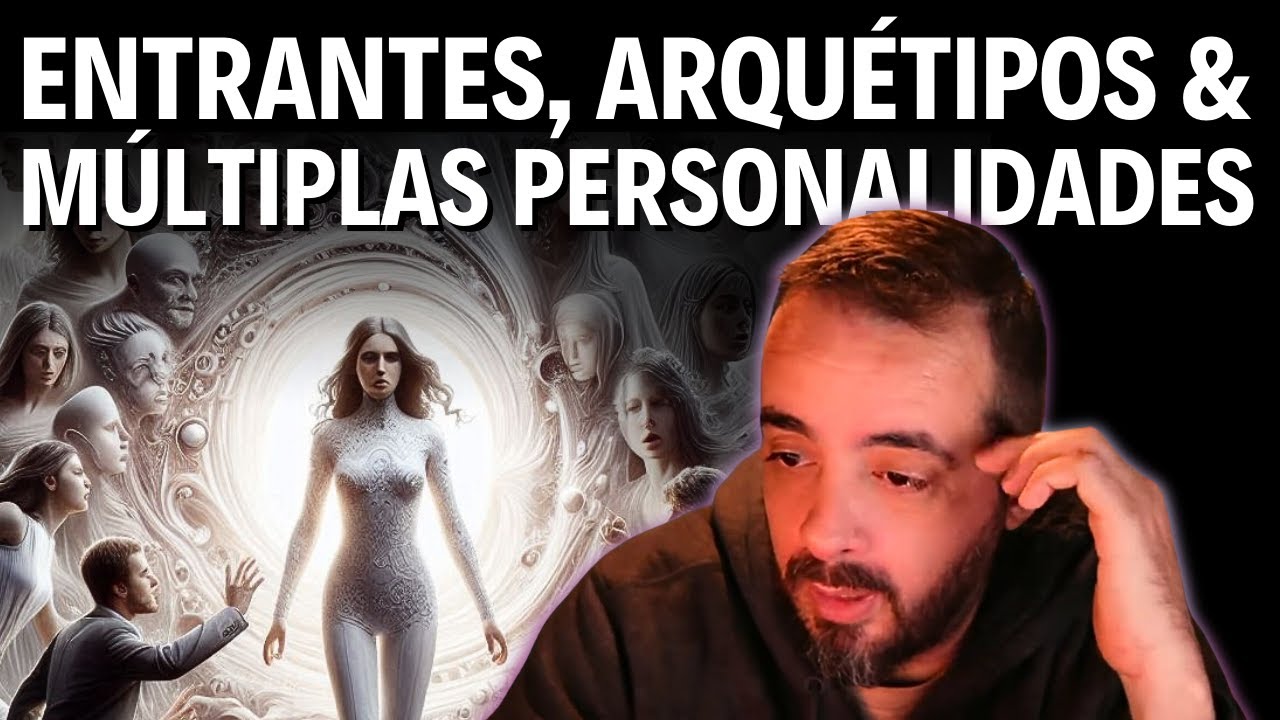 ENTRANTES, ARQUÉTIPOS & MÚLTIPLAS PERSONALIDADES... - YouTube