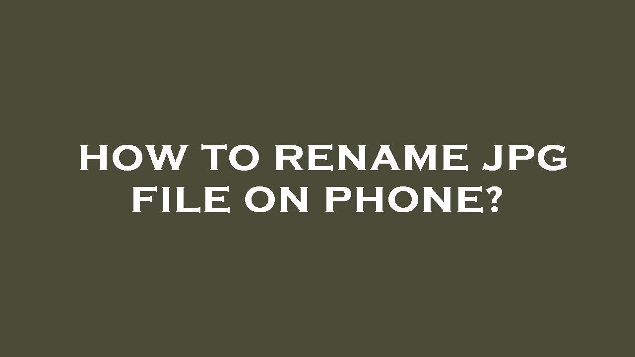 How to rename jpg file on phone? - YouTube