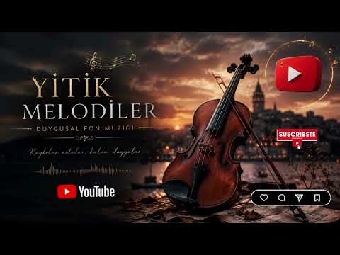 Yitik Melodiler | Duygusal Keman Müziği 🎻 | Hüzünlü ve Romantik Fon Müziği