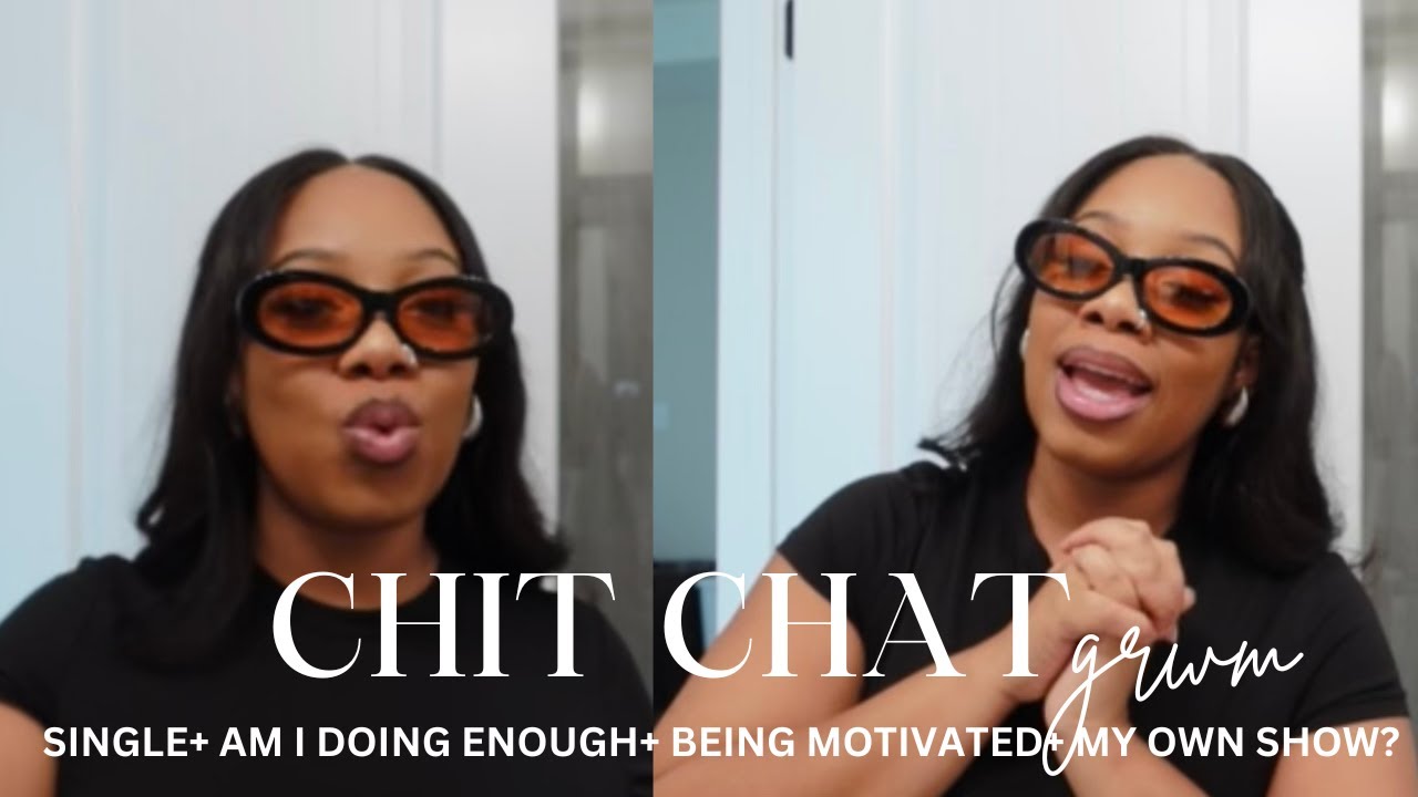 CHIT CHAT GRWM | SINGLE + AM I DOING ENOUGH + BEING MOTIVATED + MY OWN ...